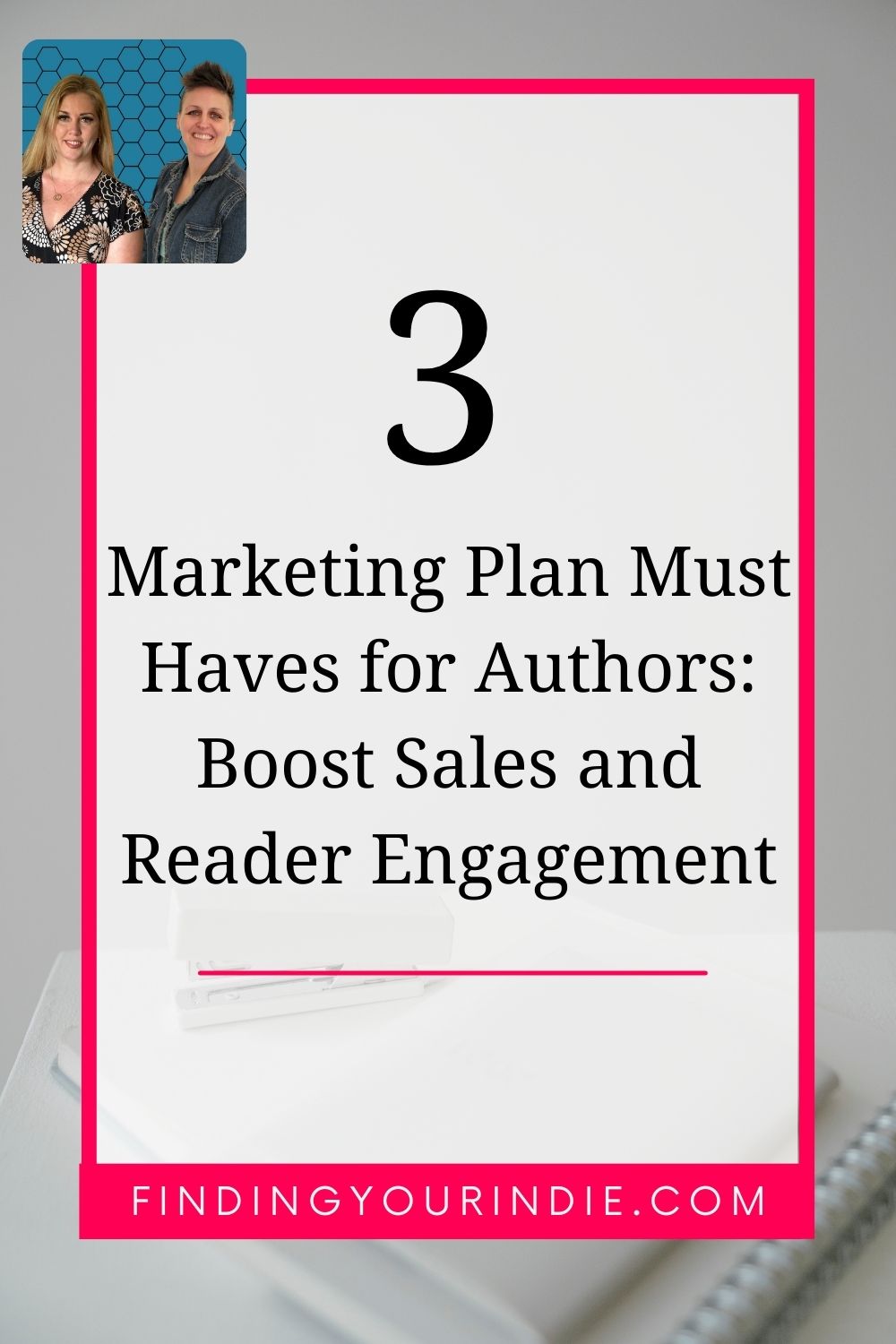 3 Marketing Plan Must-Haves for Authors: - Finding Your Indie